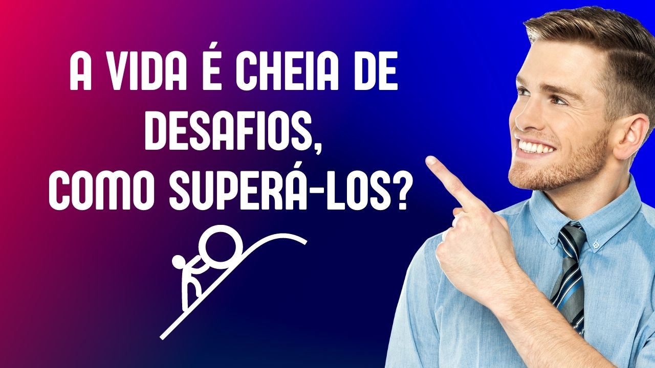 SUPERANDO OS DESAFIOS DA VIDA EM 4 ATITUDES